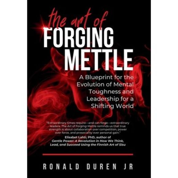 Ronald Jr. Duren | Other | The Art Of Forging Mettle A Blueprint For ...